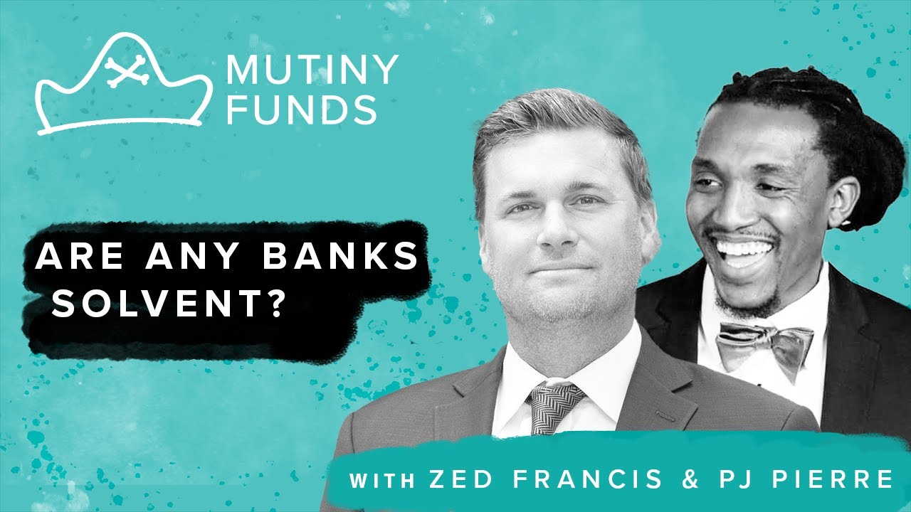 Episode 52: PJ Pierre & Zed Francis – Are any banks solvent? - Mutiny Fund