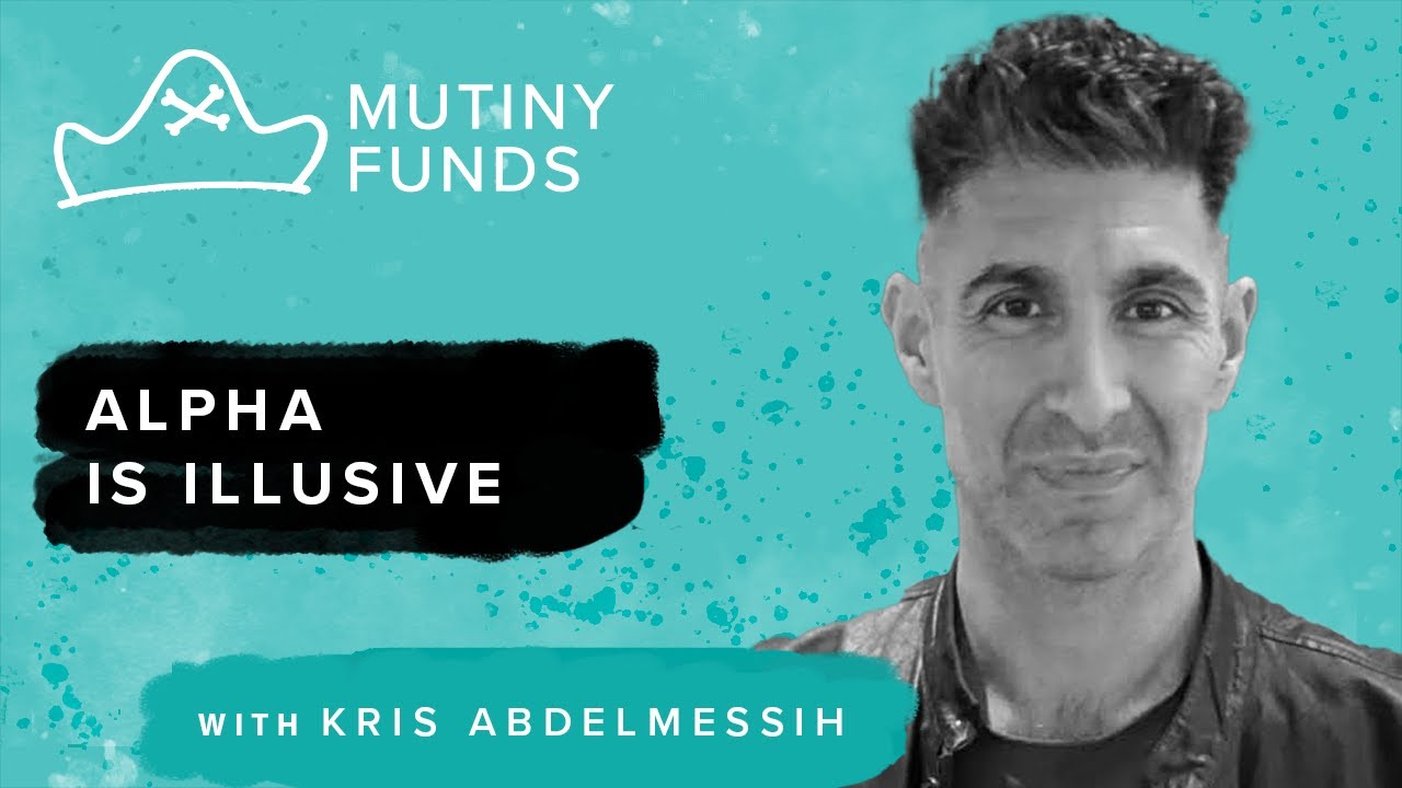 Episode 54: Kris Abdelmessih – Alpha Is Illusive - Mutiny Fund